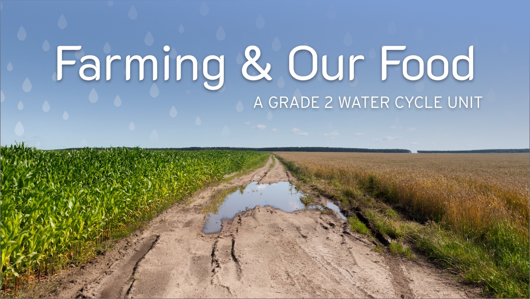 Water on Farms: A six-lesson unit for Grade 2 - Good in Every Grain